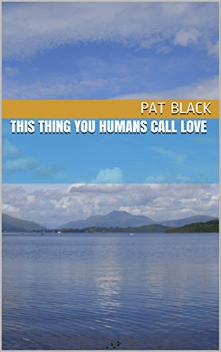 This Thing You Humans Call Love by Pat Black | Goodreads