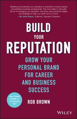 Build Your Reputation: Grow Your Personal Brand for Career and Business ...