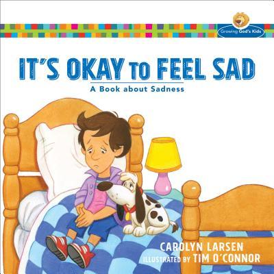 It's Okay to Feel Sad: A Book about Sadness by Carolyn Larsen | Goodreads