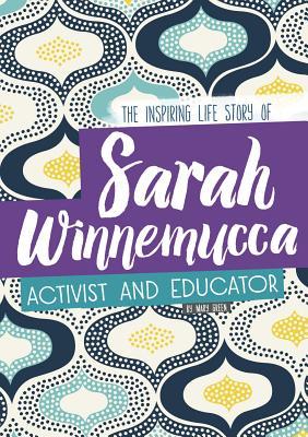 Sarah Winnemucca: The Inspiring Life Story of the Activist and Educator ...
