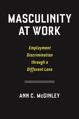 Masculinity at Work: Employment Discrimination through a Different Lens ...