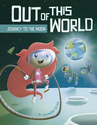 Journey to the Moon (Out of This World) by Raymond Bean | Goodreads