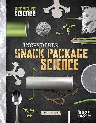 Incredible Snack Package Science (Recycled Science) by Tammy Enz ...