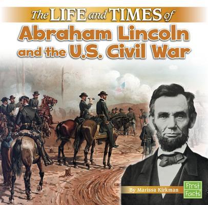 The Life and Times of Abraham Lincoln and the US Civil War by Marissa ...
