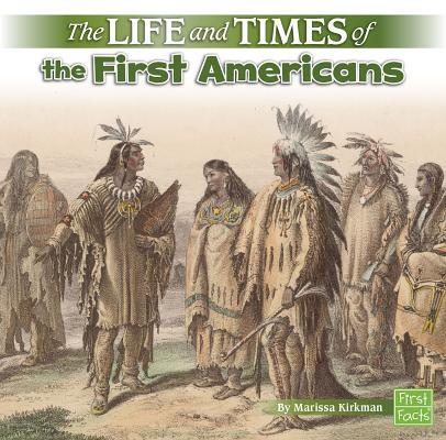 The Life and Times of the First Americans by Marissa Kirkman | Goodreads