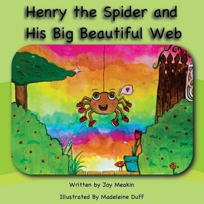 Henry the Spider and His Big Beautiful Web by K. Joy Meakin | Goodreads