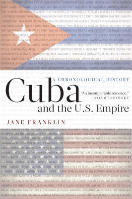 Cuba and the U.S. Empire: A Chronological History by Jane Franklin ...