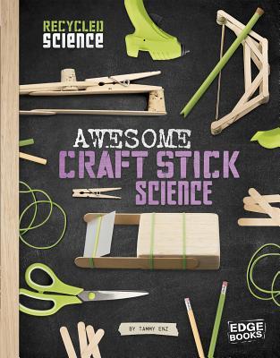 Awesome Craft Stick Science (Recycled Science) by Tammy Enz | Goodreads