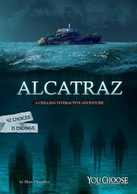 Alcatraz: A Chilling Interactive Adventure by Matt Chandler | Goodreads