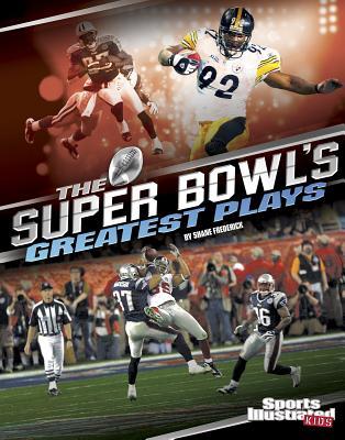 The Super Bowl's Greatest Plays by Shane Frederick | Goodreads