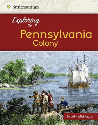 Exploring the Pennsylvania Colony by John Micklos Jr. | Goodreads