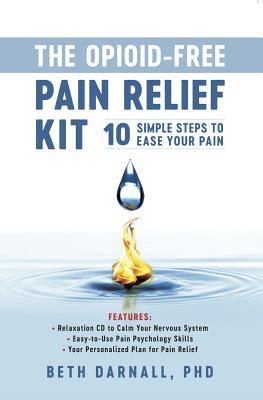 The Opioid-Free Pain Relief Kit: 10 Simple Steps to Ease Your Pain by ...