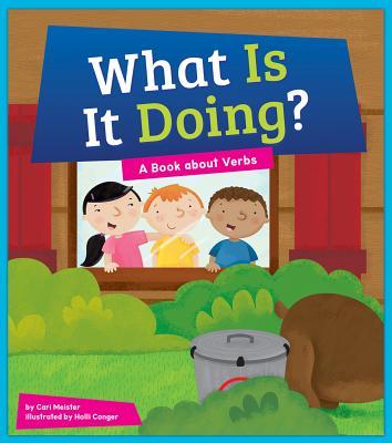 What Is It Doing? A Book about Verbs by Cari Meister | Goodreads