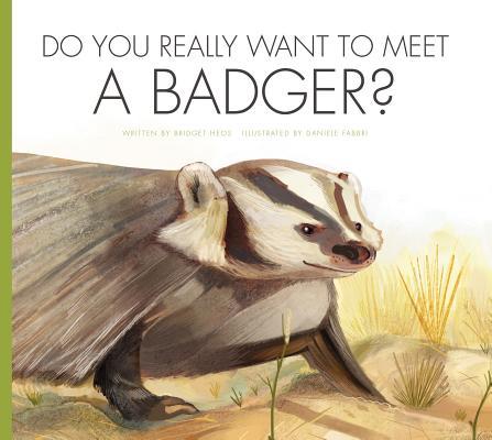 Do You Really Want to Meet a Badger? by Bridget Heos | Goodreads
