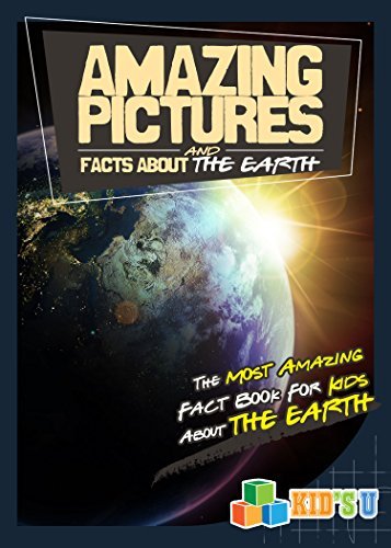 Amazing Pictures and Facts About The Earth: The Most Amazing Fact Book ...