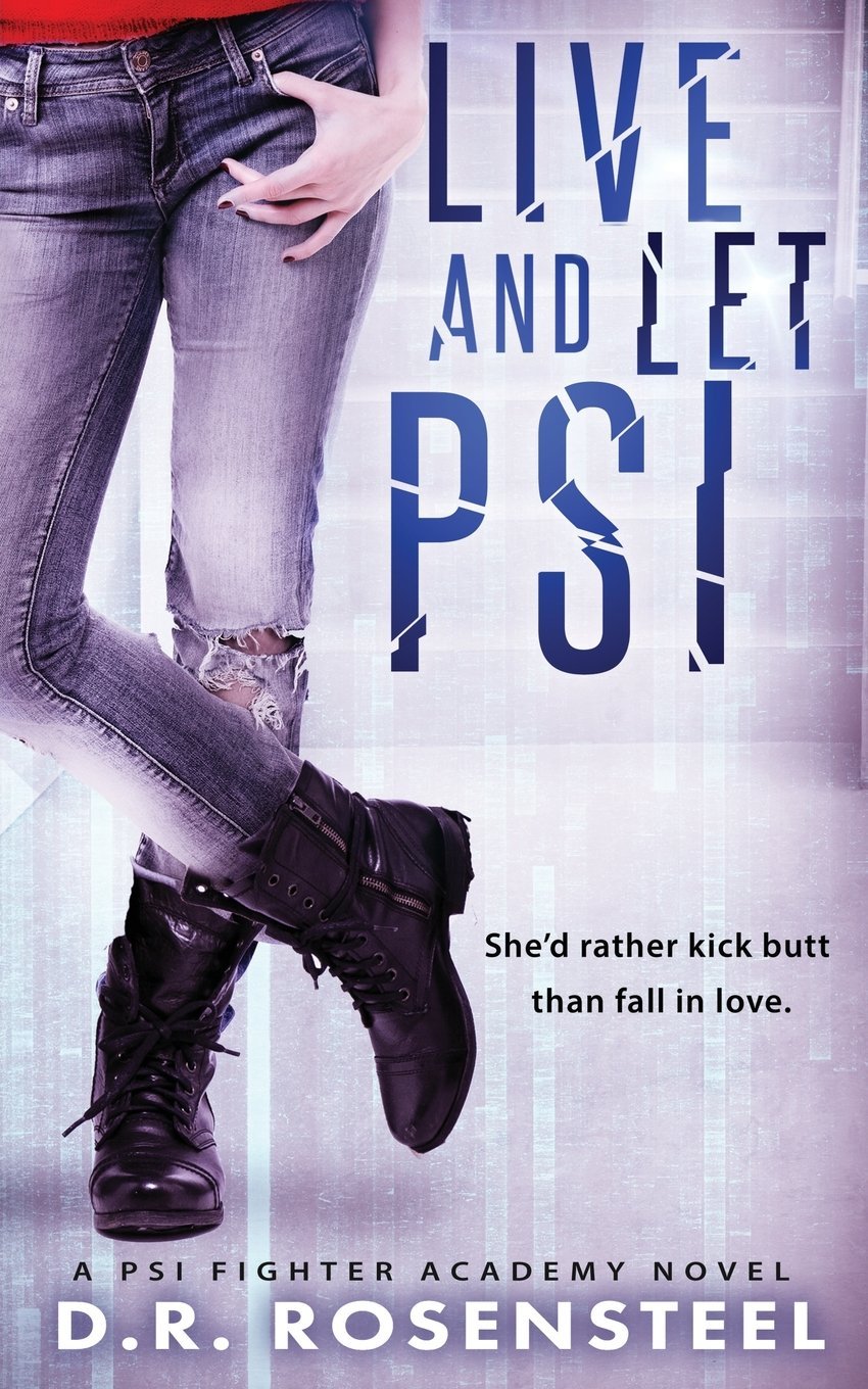 Live and Let Psi (Psi Fighter Academy #2) by D.R. Rosensteel | Goodreads