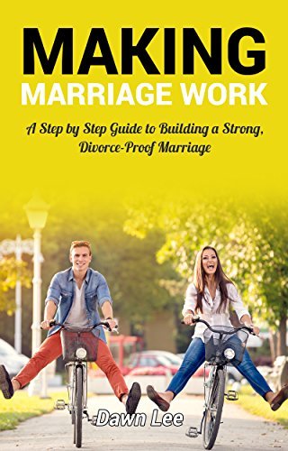Making Marriage Work: A Step By Step Guide To Build A Strong, Divorce ...
