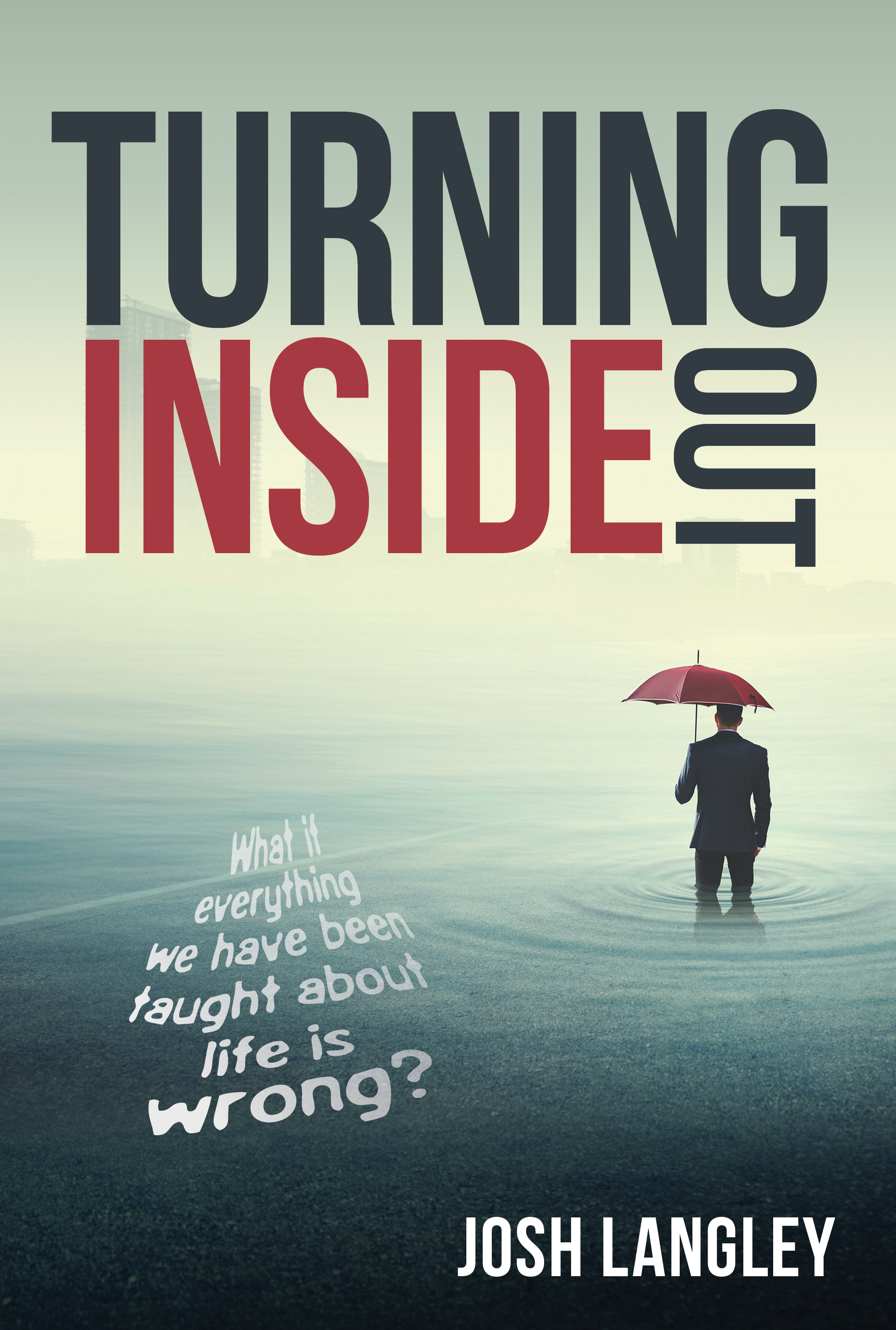 Turning Inside Out - what if everything we've been taught about life is ...
