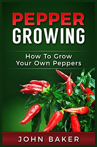 Pepper Growing: How to Grow Your Own Peppers by John Baker | Goodreads