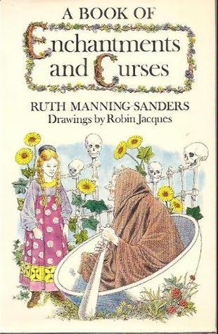 A Book of Enchantments and Curses by Ruth Manning-Sanders | Goodreads