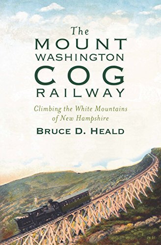 The Mount Washington Cog Railway: Climbing the White Mountains of New ...
