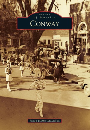 Conway (Images of America: South Carolina) by Susan Hoffer McMillan ...