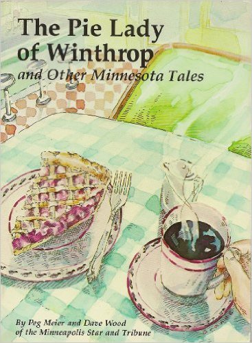 The Pie Lady of Winthrop: And Other Minnesota Tales by Peg Meier ...