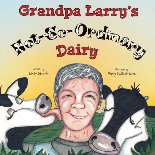 Grandpa Larry's Not-So-Ordinary Dairy by Lacey Lexvold | Goodreads