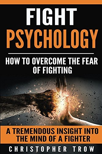 Fight Psychology: How To Overcome The Fear Of Fighting by Christopher ...