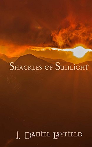 Shackles of Sunlight by J. Daniel Layfield | Goodreads