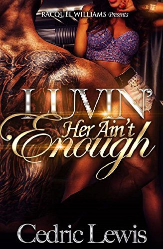 Luvin' Her Ain't Enough by Cedric Lewis | Goodreads