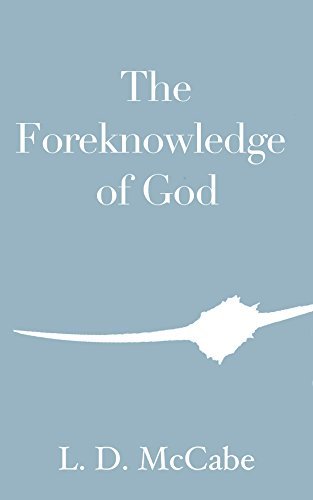 The Foreknowledge of God: And Cognate Themes in Theology and Philosophy ...