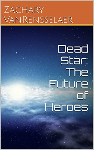 Dead Star: The Future of Heroes by Zachary Vanrensselaer | Goodreads