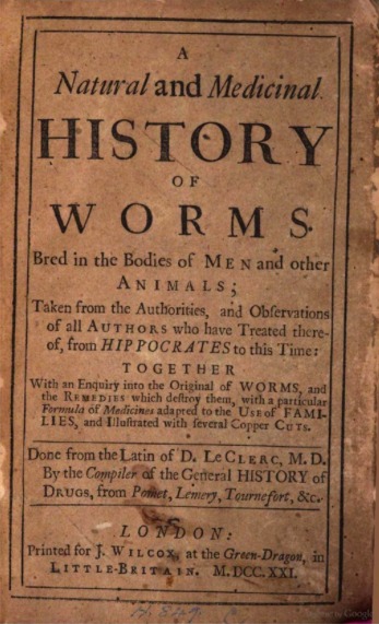 A Natural and Medicinal History of Worms: Bred in the Bodies of Men and ...