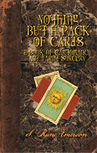 Nothing But a Pack of Cards: A Book of Cartomancy and Tarot Sorcery by ...