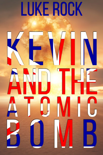 Kevin And The Atomic Bomb by Luke Rock | Goodreads