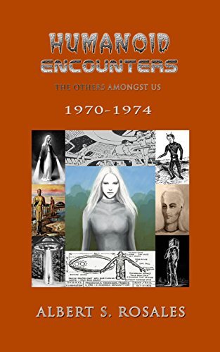 Humanoid Encounters: 1970-1974: The Others amongst Us by Albert S ...