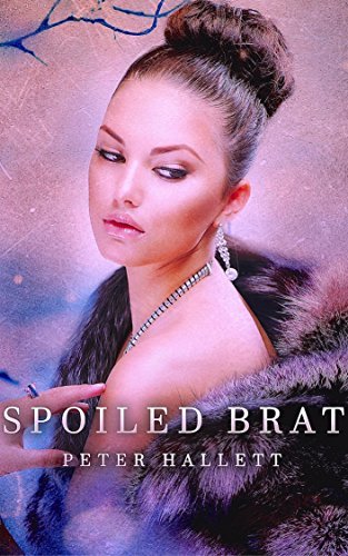 SPOILED BRAT by Peter Hallett | Goodreads