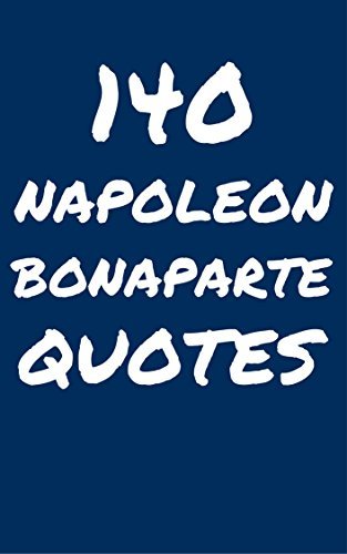 Napoleon Bonaparte Famous Quotes