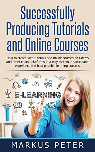 Successfully Producing Tutorials and Online Courses: How to create web ...