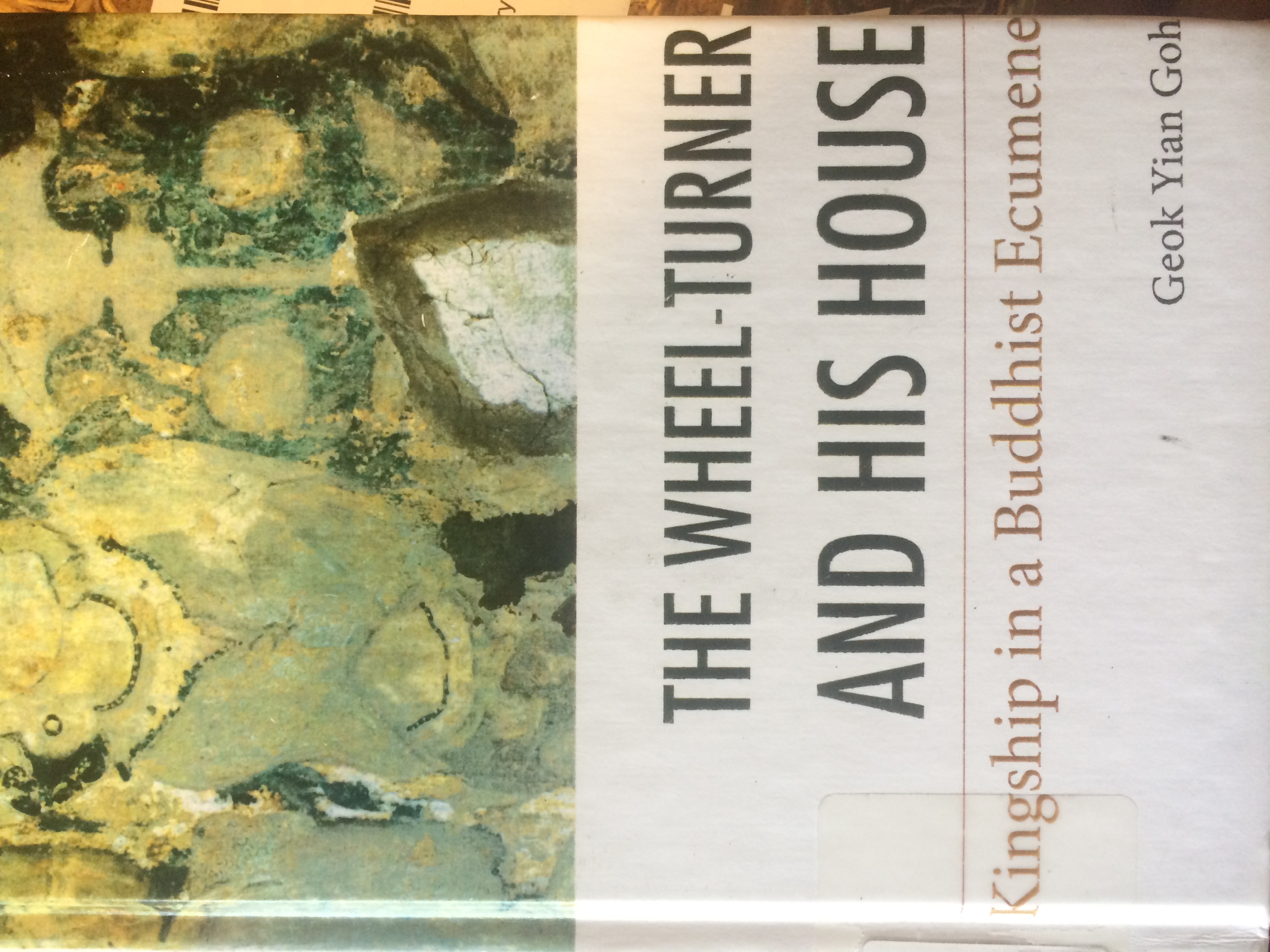 The Wheel-Turner and His House: Kingship in a Buddhist Ecumene by Geok ...