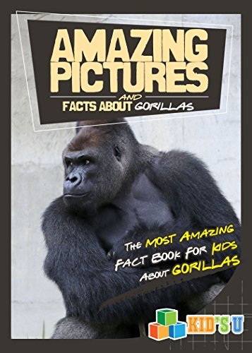 Amazing Pictures and Facts About Gorillas: The Most Amazing Fact Book ...