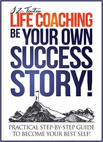 Life Coaching: Be Your Own Success Story - Practical Step-by-Step Guide ...