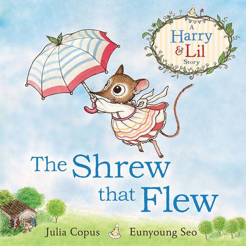 The Shrew that Flew (A Harry & Lil Story) by Julia Copus | Goodreads