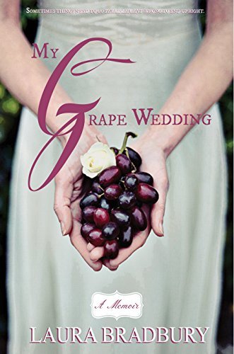 My Grape Wedding (The Grape Series, #5) by Laura Bradbury | Goodreads