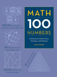 Math in 100 Numbers: A Numerical Guide to Facts, Formulas, and Theories ...