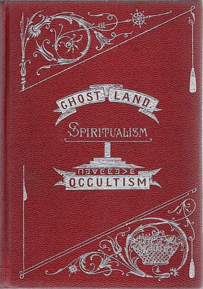 Ghost Land: Researches Into the Mysteries of Occultism by Emma Hardinge ...