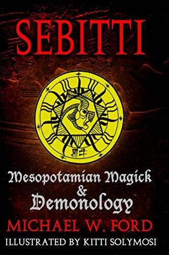 Sebitti: Mesopotamian Magick & Demonology by Michael W. Ford | Goodreads