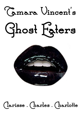 Ghost Eaters: Clarisse, Charles, Charlotte by Tamara Vincent | Goodreads