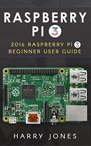 Raspberry Pi 3: 2016 Raspberry Pi 3 Beginner User Guide by Harry Jones ...